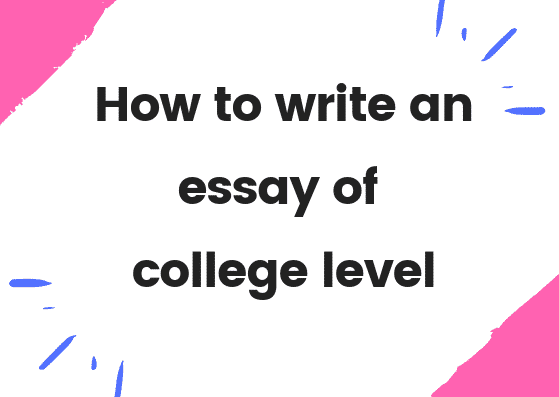 How to write an essay of college level(updated)